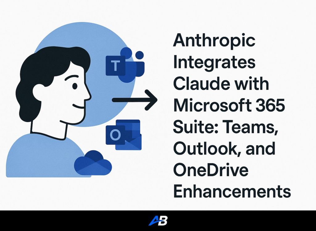 Anthropic Integrates Claude with Microsoft 365 Suite: Teams, Outlook ...